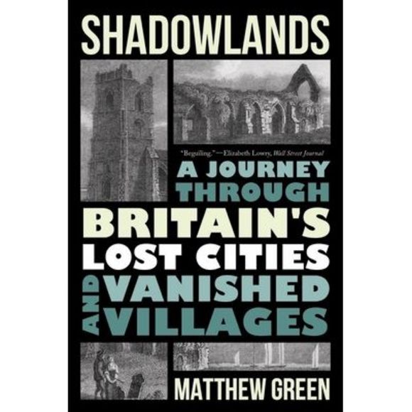 Matthew Green | Other | Shadowlands A Journey Through Britains Lost ...